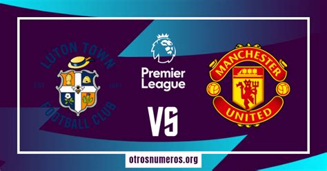 Pronóstico Luton Town Vs Manchester United Premier League 18022024