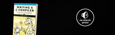 Writing A C Compiler Build A Real Programming Language From Scratch 9781718500426