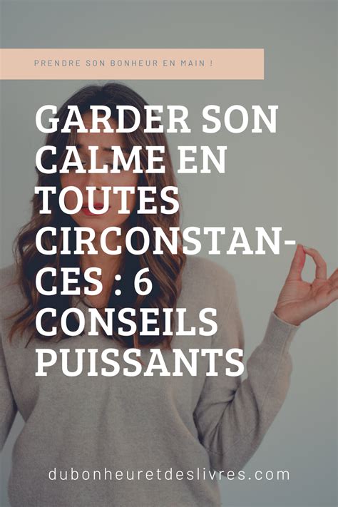 Garder Son Calme En Toutes Circonstances 6 Conseils Puissants