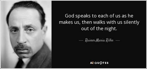 Rainer Maria Rilke Quote God Speaks To Each Of Us As He Makes Us