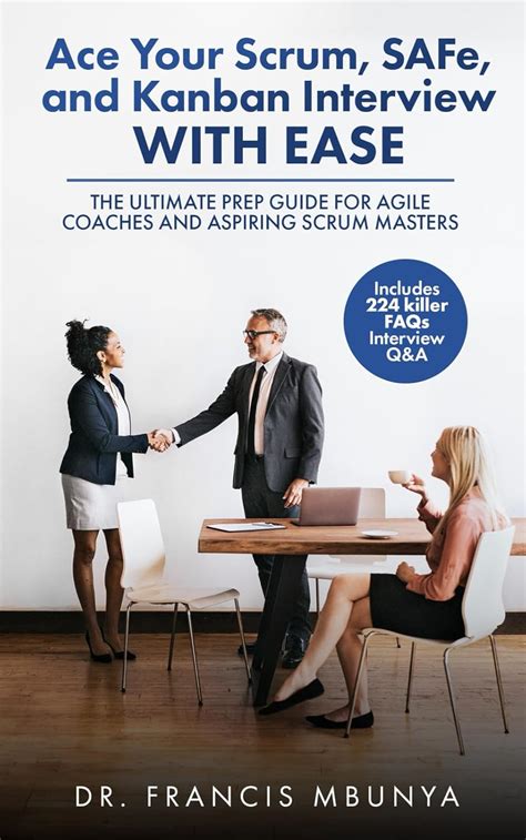 Ace Your Scrum Safe And Kanban Interview With Ease The Ultimate Prep