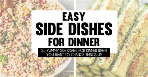 Easy Yummy Side Dishes For Dinner When You Want To Change Things Up