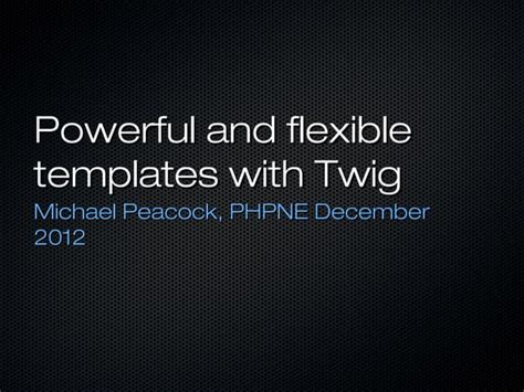 Powerful And Flexible Templates With Twig Ppt