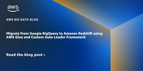 Migrate From Google BigQuery To Amazon Redshift Using AWS Glue And Custom Auto Loader Framework