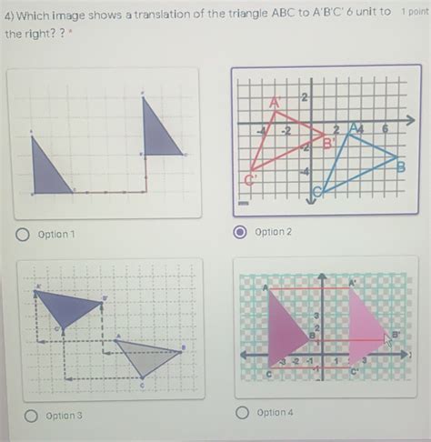 Solved 4 Which Image Shows A Translation Of The Triangle Abc To Abc 6 Unit To 1 Point The