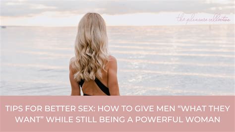 How To Give Men What They Want” While Still Being A Powerful Woman