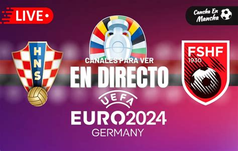 Croacia vs Albania EN VIVO y EN DIRECTO Horarios y dónde ver el