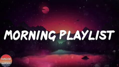 Morning Playlist Chill Morning Songs Playlist YouTube