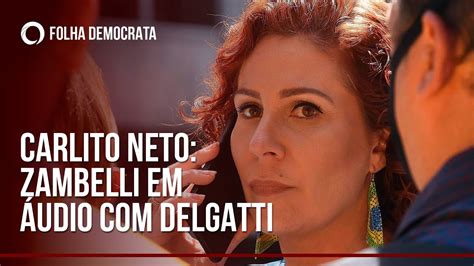 Carlito Neto Zambelli Aparece Em Novo áudio Com Delgatti Entenda