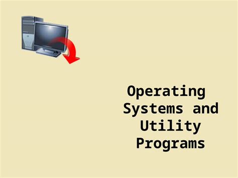 Pptx Operating Systems And Utility Programs Objectives Identify The Types Of System Software