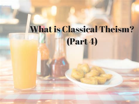 What Is Classical Theism Part 4 Classical Theism