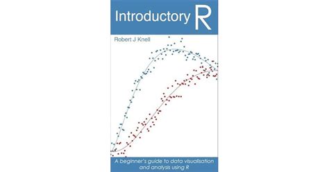 introductory r a beginner s guide to data visualisation statistical analysis and programming