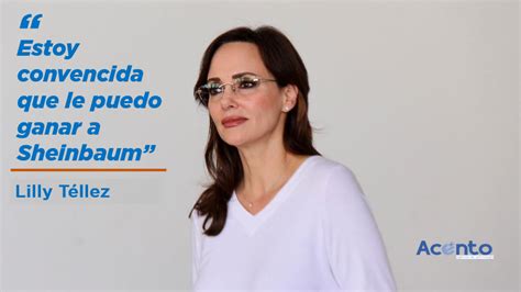 Estoy Convencida Que Le Puedo Ganar A Claudia Sheinbaum Lilly Téllez