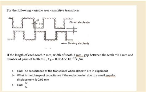 Solved For The Following Variable Area Capacitive Transducer Fixed Electrode Moving Electrode