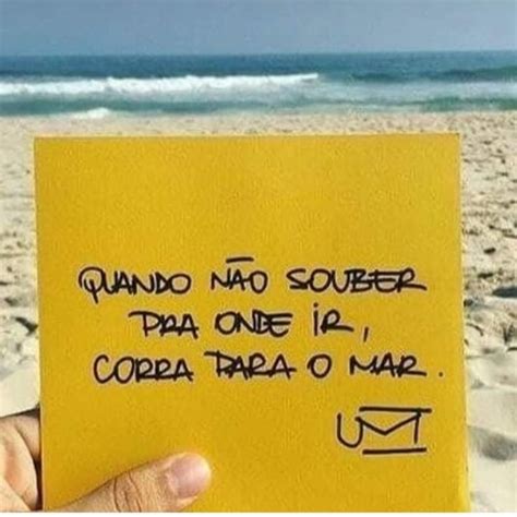Quando não souber pra onde ir corra para o mar Frases