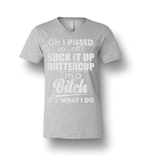 Oh I Pissed You Off Suck It Up Buttercup Im A Bitch Its What I Do