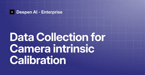 Data Collection For Camera Intrinsic Calibration Deepen Ai Enterprise