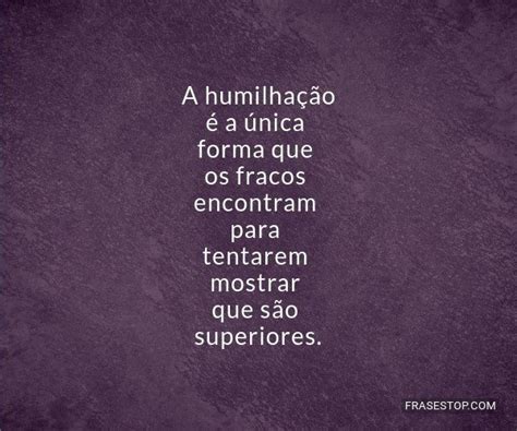 Frases De Humilhação Frasestop