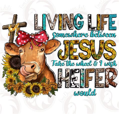 Living Life Somewhere Between Jesus Take The Wheel And I Wish A Heifer