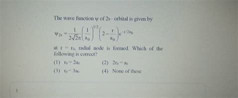 The Wave Function ψ Of 2 S Orbital Is Given By ψ2s 22 π1 A0 1 1 2 2−