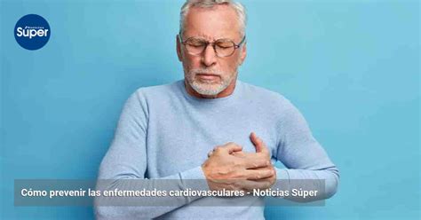 Cómo prevenir las enfermedades cardiovasculares Noticias Súper