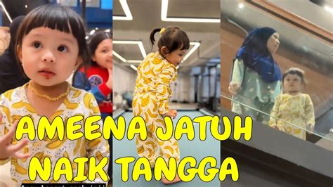 GAWAT AMEENA JATUH NAIK TANGGA MAMANUR NANGIS YouTube