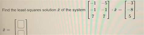 [answered] find the least squares solution of the system x 1 1 7 5 1 7