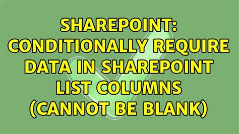 Sharepoint Conditionally Require Data In Sharepoint List Columns Cannot Be Blank Youtube