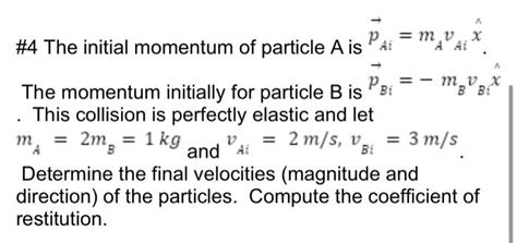 Solved 4 The Initial Momentum Of Particle A Is