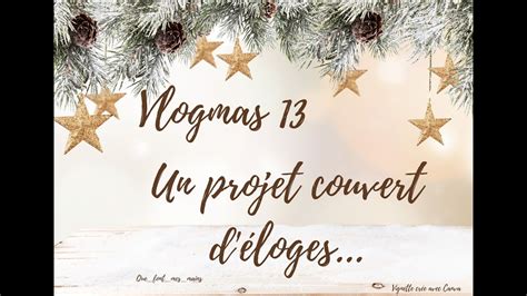 Vlogmas 13 Un projet couvert d éloges YouTube