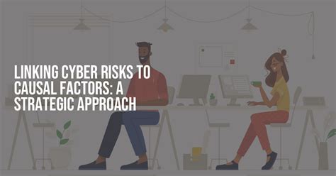 Linking Cyber Risks To Causal Factors A Strategic Approach