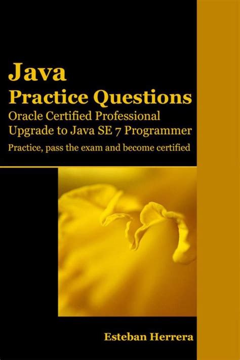 Java Practice Questions Upgrade To Java Se 7 Programmer Ebook
