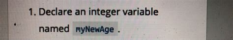 Solved 1 Declare An Integer Variable Named Mynewage