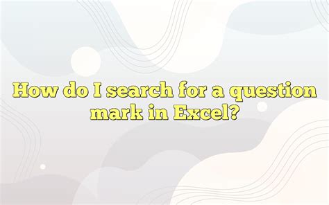 How Do I Search For A Question Mark In Excel