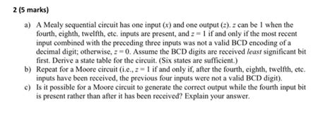 Solved 2 5 Marks A A Mealy Sequential Circuit Has One