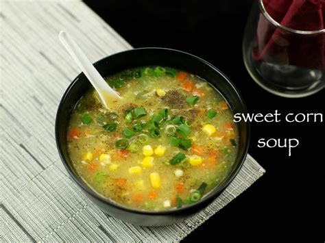 Sweet Corn Soup Recipe Sweet Corn And Vegetable Soup Recipe