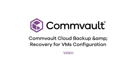 Commvault Cloud Backup And Recovery For Vms Configuration Commvault