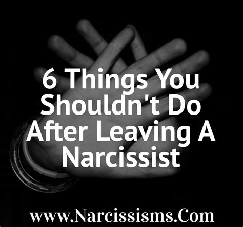 6 Things You Shouldnt Do After Leaving A Narcissist Narcissisms Com