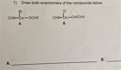 Solved Draw Both Enantiomers Of The Compounds Below B Chegg