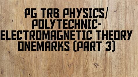 Pg Trb Physics Polytechnic Electromagnetic Theory Onemarks Part 3