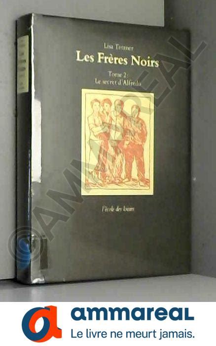 Le Secret d Alfredo Les Frères noirs tome 2 Lisa Tetzner Barnebys