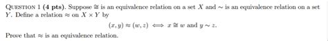 Solved Question 1 4 Pts Supposeis An Equivalence Relation
