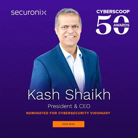 Kash Shaikh Our Securonix President And Ceo Has Been Nominated For The Cybersecurity Visionary