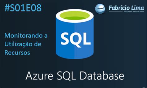 Azure SQL Database Monitorando a Utilização de Recursos Fabricio