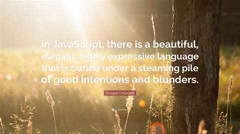 Douglas Crockford Quote In Javascript There Is A Beautiful Elegant