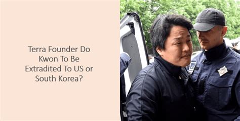 Terra Founder Do Kwon To Be Extradited To Us Or South Korea