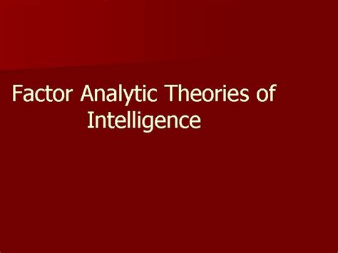 Factor Analytic Theories Of Intelligence Factor Analytic Theorists