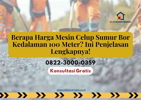 Berapa Harga Mesin Celup Sumur Bor Kedalaman 100 Meter Ini Penjelasan