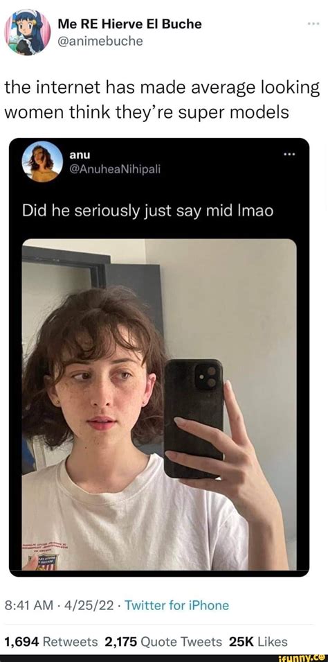 Me Re Hierve El Buche Animebuche The Internet Has Made Average Looking Women Think Theyre