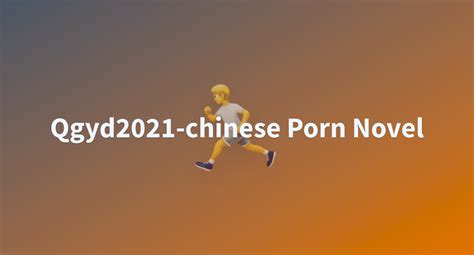 Qgyd2021 Chinese Porn Novel A Hugging Face Space By Jasondarck